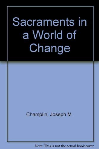 The Sacraments in a World of Change: Joseph M. Champlin: 9780877930600 ...