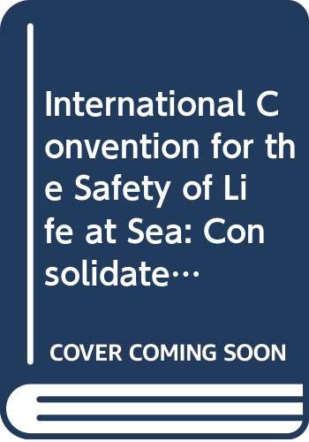 International Convention for the Safety of Life at Sea: Consolidated ...