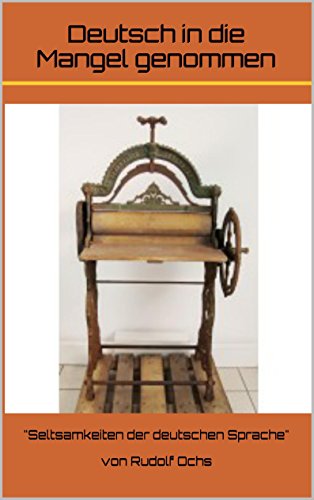 Deutsch in die Mangel genommen (German Edition) eBook : Deutsch in die ...