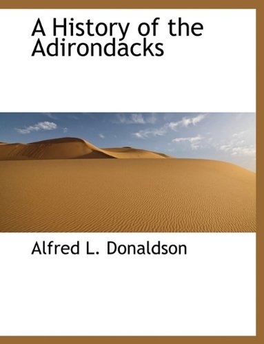 A History of the Adirondacks: Donaldson, Alfred L.: 9781115784900 ...