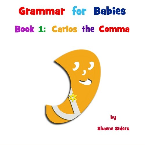 Amazon.com: Grammar for Babies, Book 1: Carlos the Comma: 9781942028017 ...