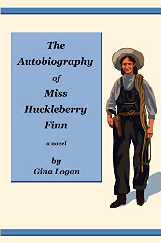 The Autobiography of Miss Huckleberry Finn: Logan, Gina: 9781483979922 ...