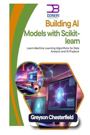 Building AI Models with Scikit-learn: Learn Machine Learning Algorithms ...