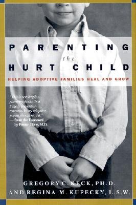 Parenting the Hurt Child: Helping Adoptive Families Heal and Grow ...