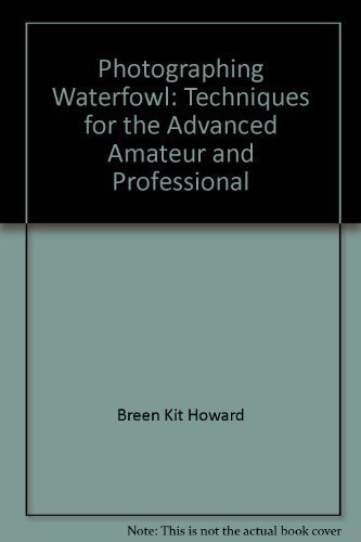 Photographing Waterfowl: Techniques for the Advanced Amateur and ...