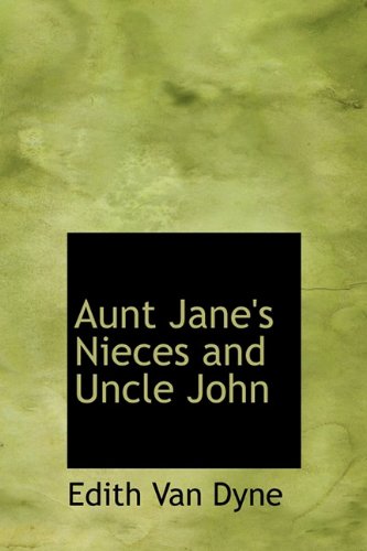 Aunt Jane's Nieces and Uncle John: Dyne, Edith Van: 9781140084174 ...