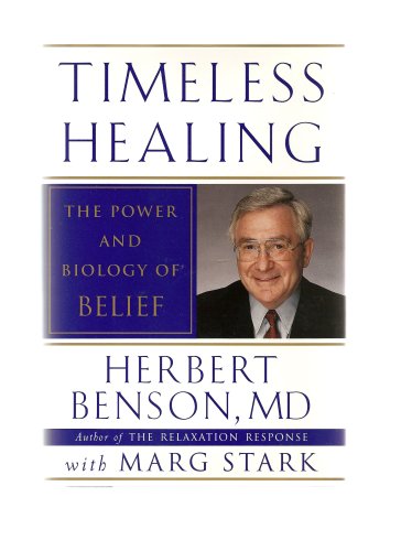 TIMELESS HEALING: THE POWER AND BIOLOGY OF BELIEF: Herbert Benson MD ...