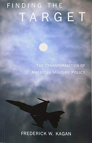 Finding the Target: The Transformation of American Military Policy by ...