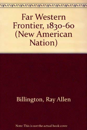 Far Western Frontier, 1830-60 (New American Nation): Ray Allen ...
