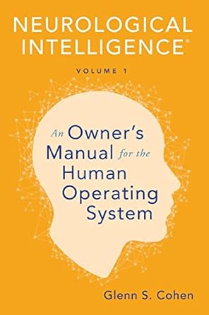 Neurological Intelligence: Volume 1: An Owner’s Manual for the Human ...