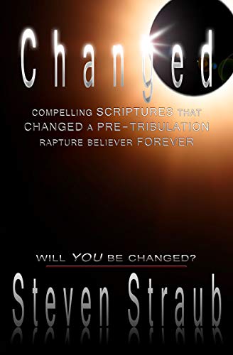 Changed: Compelling Scriptures that Changed a Pre-tribulation Rapture ...