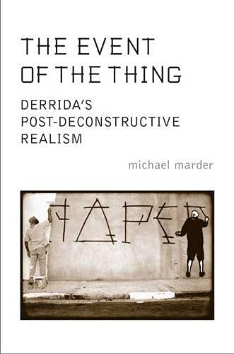 The Event of the Thing: Derrida's Post-Deconstructive Realism: Marder ...