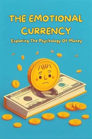 The Emotional Currency: Exploring The Psychology Of Money eBook : Blau ...