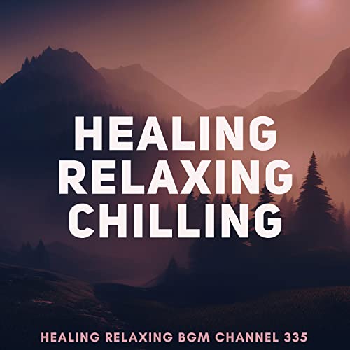 Play Healing Relaxing Chilling by Healing Relaxing BGM Channel 335 on Amazon Music