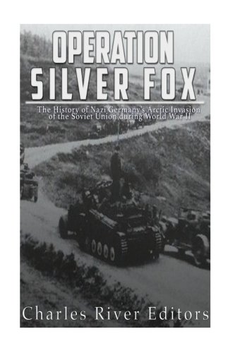 Buy Operation Silver Fox: The History of Nazi Germany's Arctic Invasion ...