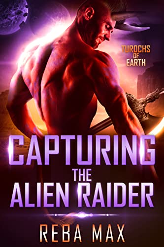 Capturing the Alien Raider: A Steamy SciFi Alien Romance (Turochs of ...