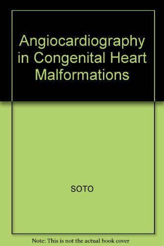 Angiocardiography in Congenital Heart Malformations: Soto, Benigno ...