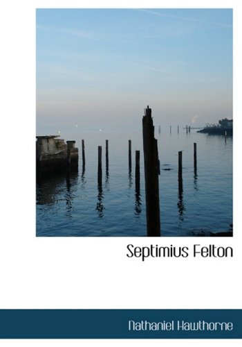 Septimius Felton (Large Print Edition): Hawthorne, Nathaniel ...