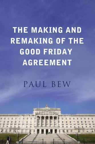 The Making and Remaking of the Good Friday Agreement: Bew, Paul ...