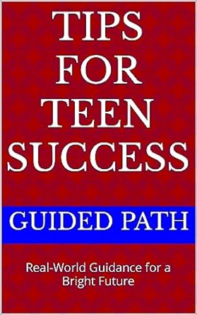 Tips for Teen Success: Real-World Guidance for a Bright Future eBook : Path, Guided: Amazon.co ...
