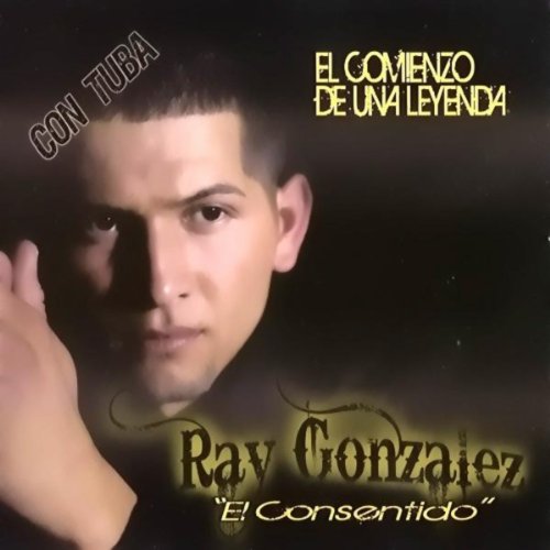 Écouter El Comienzo De Una Leyenda par Ray Gonzalez "El Consentido" sur ...