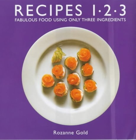 Recipes 1-2-3 : Fabulous Food Using Only 3 Ingredients Paperback Rozanne Gold: Rozanne Gold ...