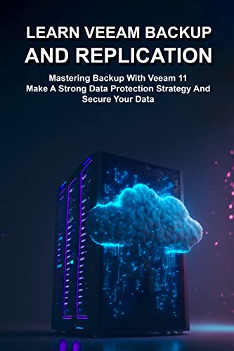 Amazon.com: LEARN VEEAM BACKUP AND REPLICATION: Mastering Backup With Veeam 11 Make A Strong ...