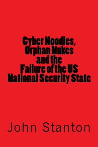Cyber Noodles, Orphan Nukes and the Failure of the US National Security ...