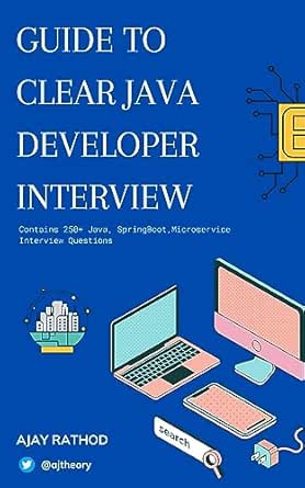 Guide To Clear Java Developer Interview: Contains 250+ Java, Spring ...