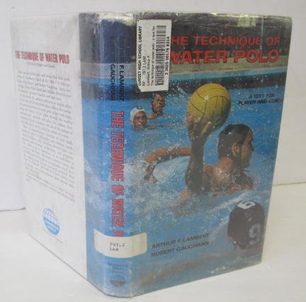 The Technique of Water Polo: A Text for Player and Coach: Arthur ...