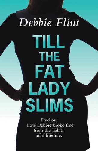Till The Fat Lady Slims : Debbie Flint: Amazon.co.uk: Books