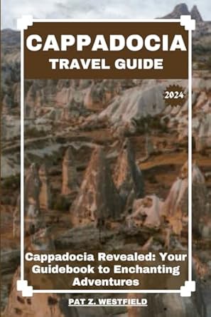 CAPPADOCIA TRAVEL GUIDE 2023 | 2024: Cappadocia Revealed: Your ...