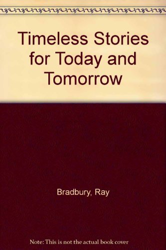 Timeless Stories For Today And Tomorrow: BRADBURY, RAY (editor): Books ...