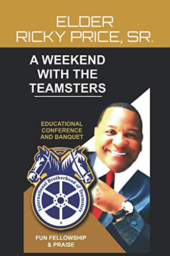 A Weekend With The Teamsters: Price Sr., Elder Ricky: 9781706236962 ...
