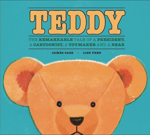 Teddy: The Remarkable Tale of a President, a Cartoonist, a Toymaker and ...