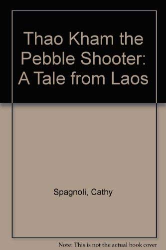 Thao Kham the Pebble Shooter: A Tale from Laos: Spagnoli, Cathy ...
