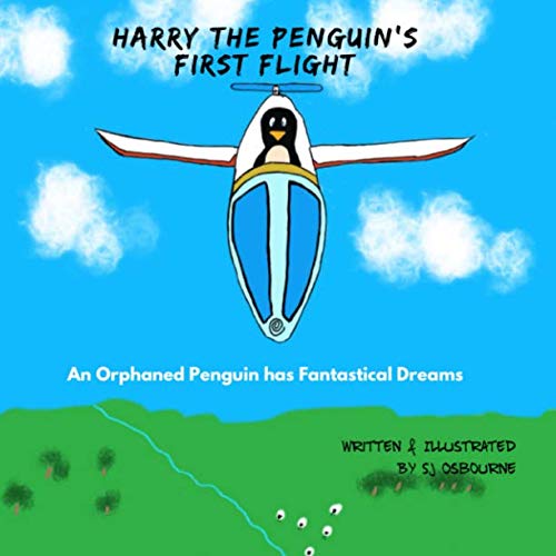 Harry the Penguin's First Flight: An Orphaned Penguin has Fantastical ...