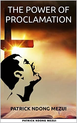 Amazon.com: THE POWER OF PROCLAMATION eBook : NDONG MEZUI, PATRICK ...
