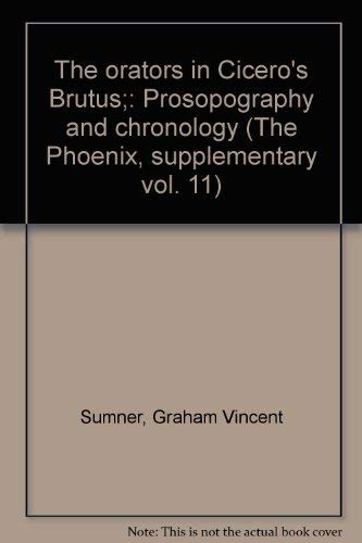The Orators in Cicero's Brutus: Prosopography and Chronology (The ...