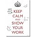 Amazon.com: Keep Calm and Show Your Work - NEW Classroom Math Poster ...