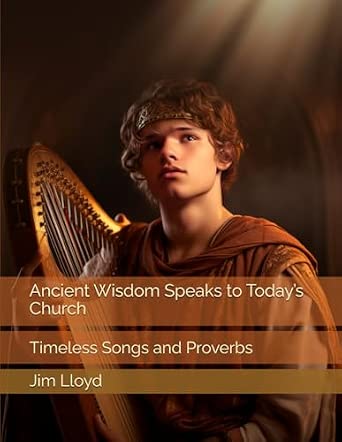 Ancient Wisdom Speaks to Today’s Church: Timeless Songs and Proverbs ...