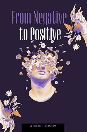 Amazon.com: From Negative to Positive: Practical Steps to Transform ...