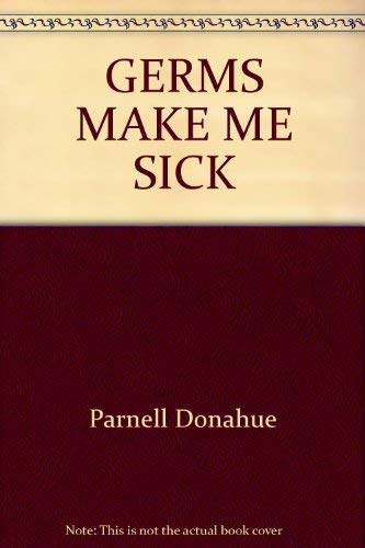 Germs Make Me Sick: Donahue, Parnell: 9780394829098: Amazon.com: Books