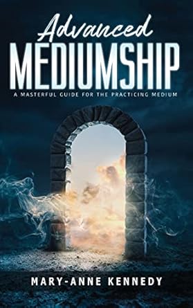 Advanced Mediumship: A Masterful Guide for the Practicing Medium (How ...