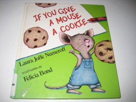 If You Give a Mouse a Cookie: Laura Joffe Numeroff, Felicia Bond ...