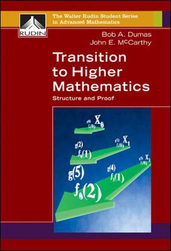 Transition to Higher Mathematics: Structure and Proof: Bob A. Dumas, John E. McCarthy ...