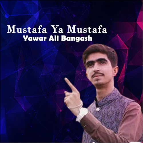 Mustafa Ya Mustafa by Yawar Ali Bangash on Amazon Prime Music
