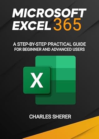 Amazon.com: MICROSOFT EXCEL 365: A STEP-BY-STEP PRACTICAL GUIDE FOR ...