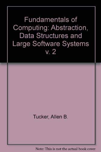 Abstraction, Data Structures and Large Software Systems (v. 2) (Fundamentals of Computing ...