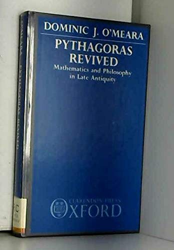 Pythagoras Revived: Mathematics and Philosophy in Late Antiquity: O ...